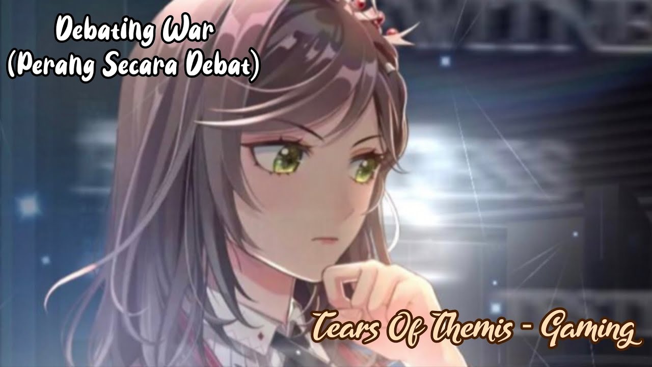 Debating War - Perang Secara Debat || Tears Of Themis [Gaming] - YouTube