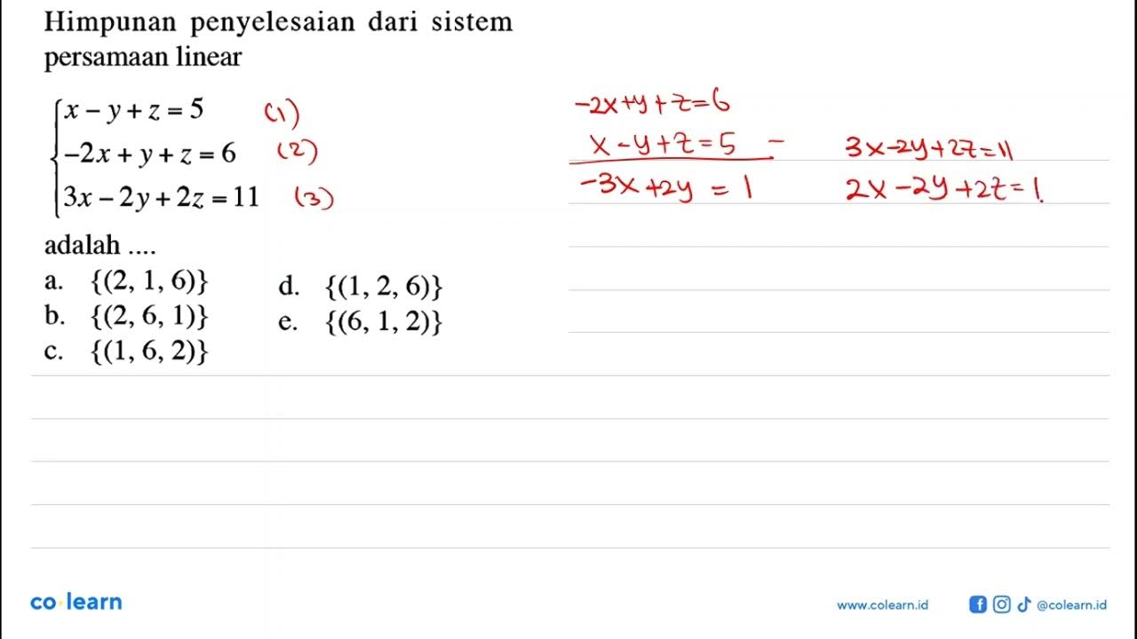 Himpunan penyelesaian dari sistem persamaan linear x-y+z=5 -2x+y+z=6 3x-2y+2z=11 adalah ...