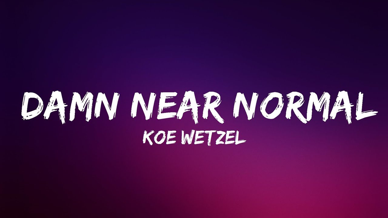 Koe Wetzel - Damn Near Normal (Lyrics) | Lyrics Video (Official) - YouTube