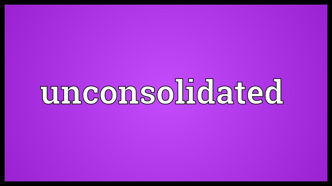 Unconsolidated Meaning - YouTube