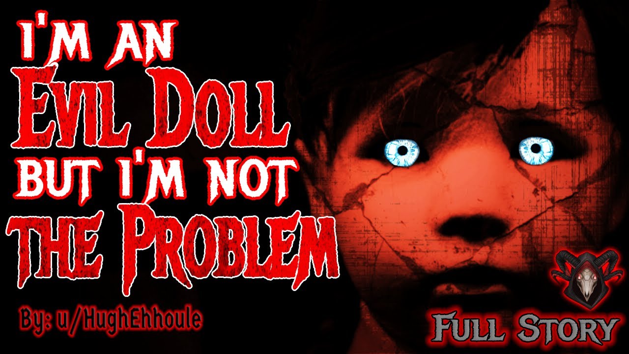 I am an Evil Doll. HORROR Story - Full Story. u/HughEhhoule - YouTube