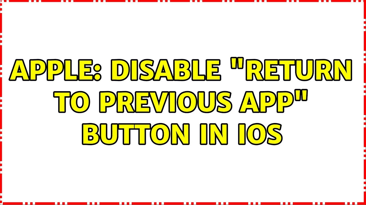 Apple: Disable "Return to previous app" button in iOS - YouTube