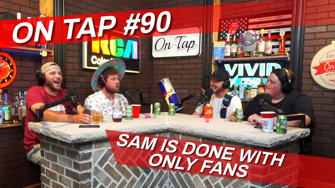 On Tap #90 Sam Is DONE With Only Fans - YouTube