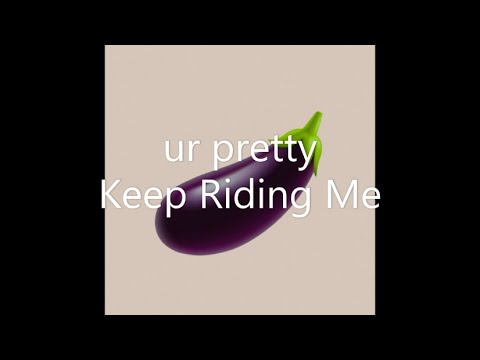 ur pretty - Keep Riding Me (Lyrics) - YouTube