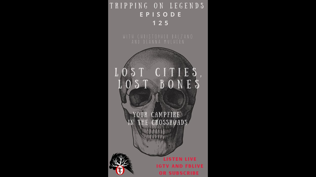 Tripping on Legends Episode 125...Lost Cities, Lost Bones (Part 1) - YouTube