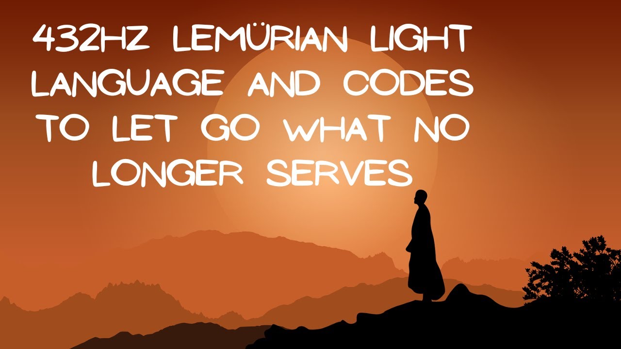 432hz Lemuria Light Language and Codes to Let Go of what no longer ...