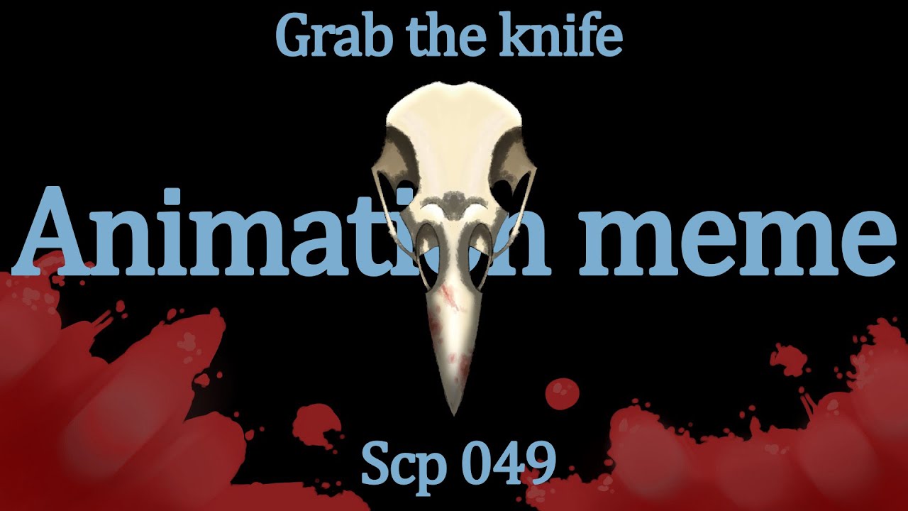 Grab The Knife || Animation Meme || scp 049 - YouTube