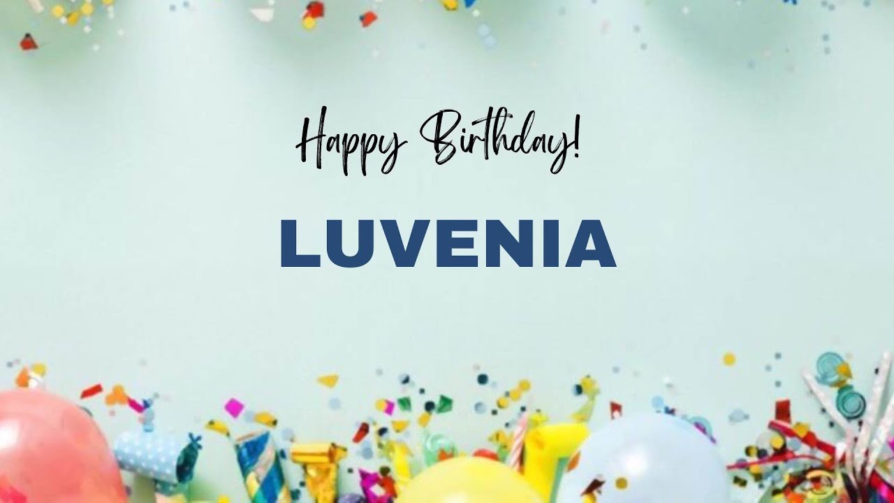 LUVENIA Happy Birthday Song | Happy Birthday LUVENIA - YouTube