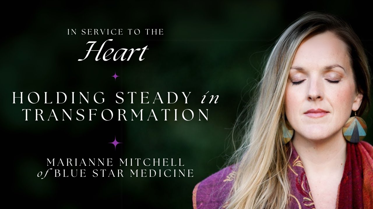 In Service to the Heart: Holding Steady in Transformation | Spiritual ...