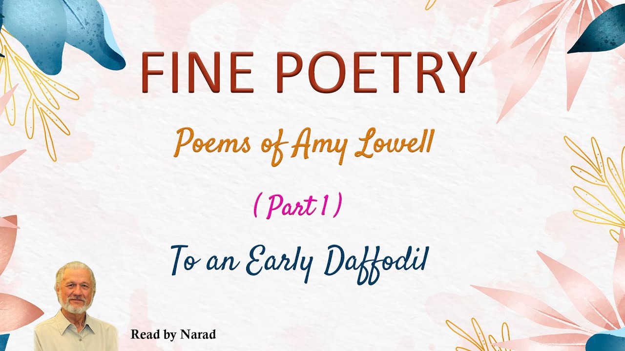 Fine Poetry - Poems of Amy Lowell - To an Early Daffodil (Read by Narad ...