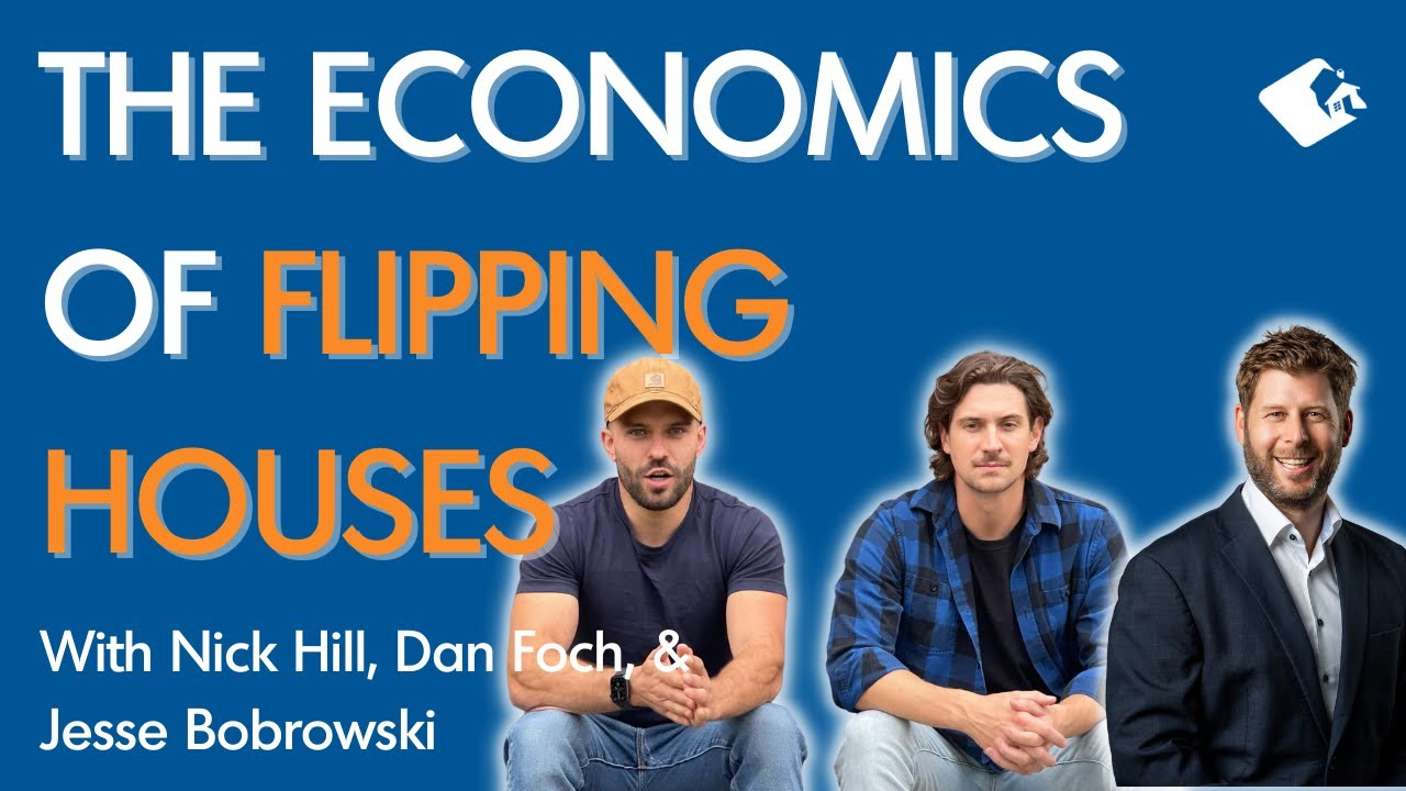 The Economics of Flipping Houses w/ Nick Hill, Dan Foch, & Jesse ...