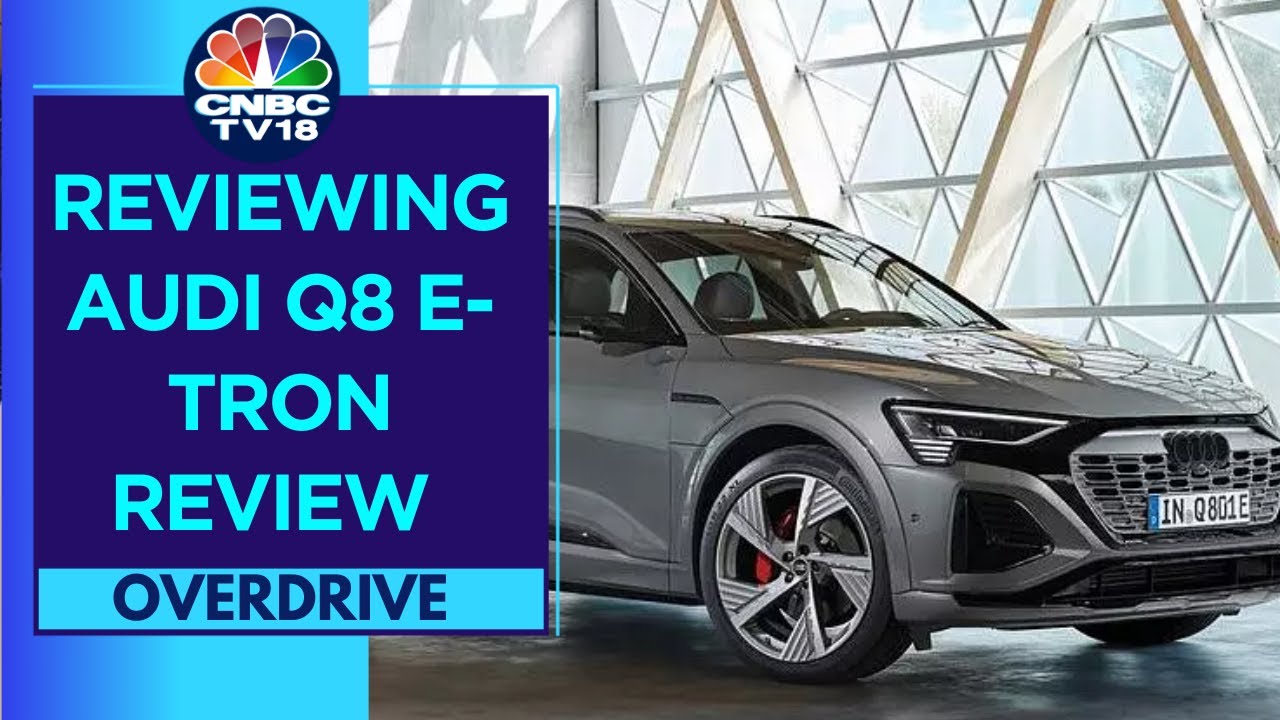 Audi Q8 e-tron Review & First Drive: Here's All You Need To Know About The Car | CNBC TV18 - YouTube