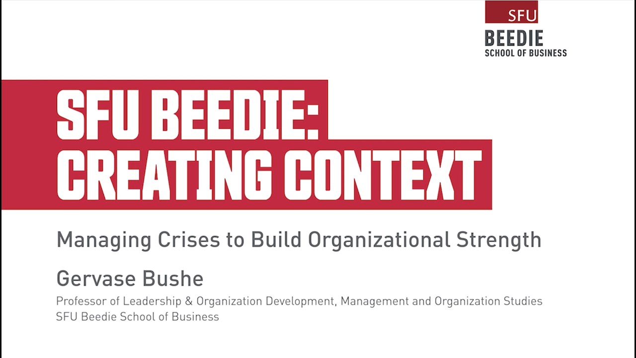Managing Crises to Build Organizational Strength: Gervase Bushe, SFU ...