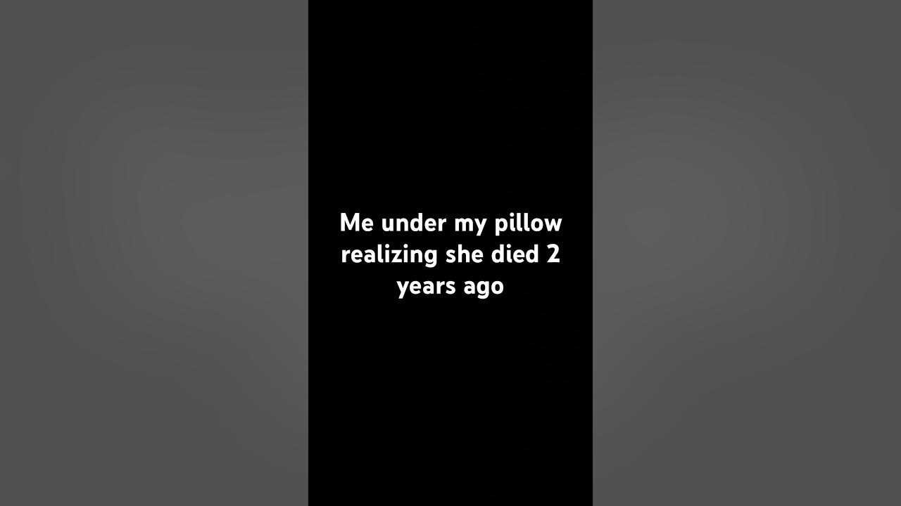 Me Realizing My Mom Died 2 Years Ago Youtube