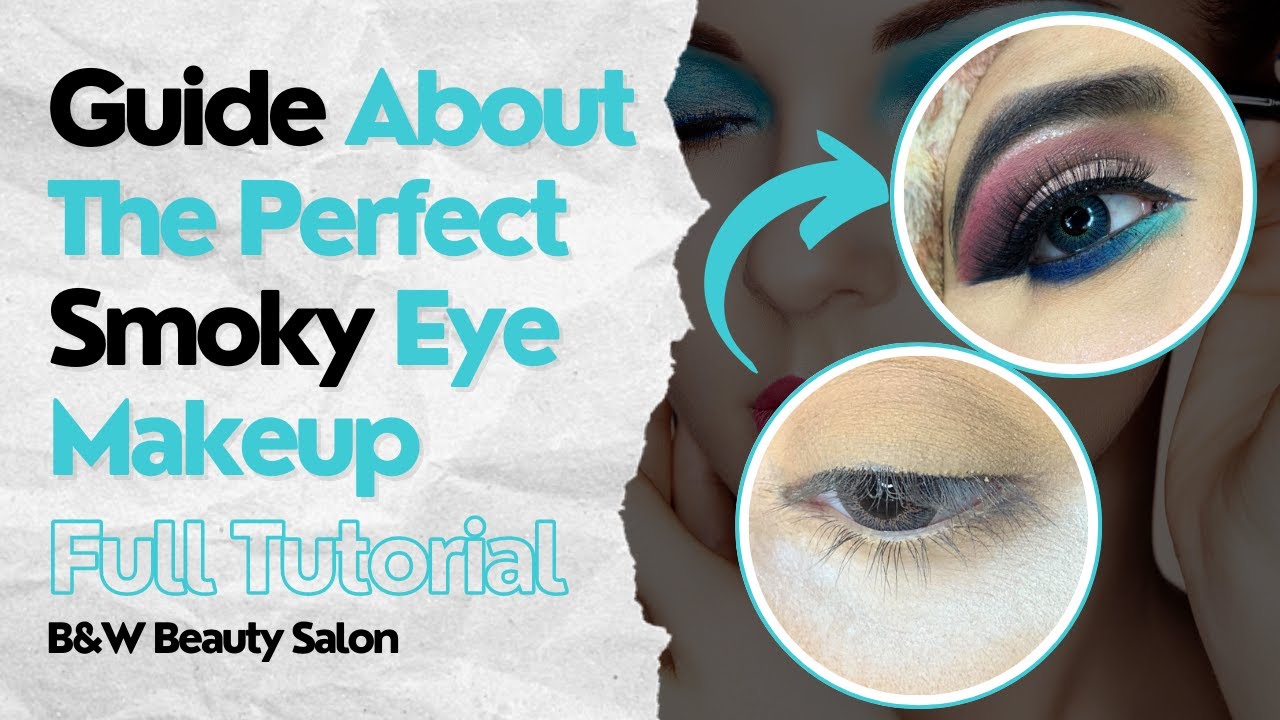 Guide About The Perfect Smoky Eye Makeup - Full Tutorial | B&W Beauty ...