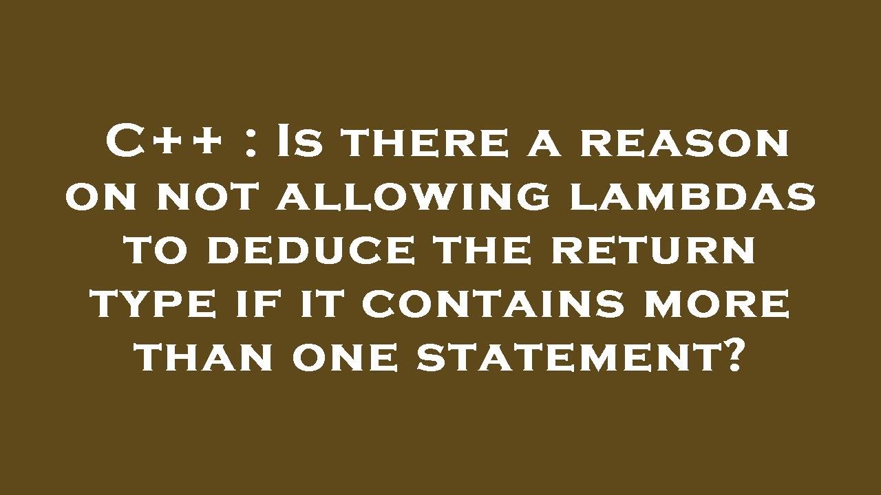 C++ : Is there a reason on not allowing lambdas to deduce the return ...
