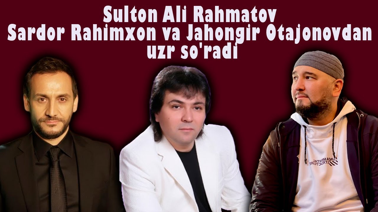 Sulton Ali Rahmatov Sardor Rahimxon va Jahongir Otajonovdan uzr so'radi - YouTube