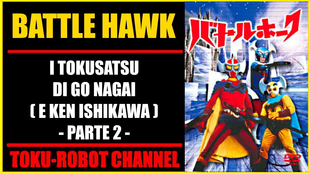 BATTLE HAWK - I TOKUSATSU DI GO NAGAI E KEN ISHIKAWA - PARTE 2 # ...