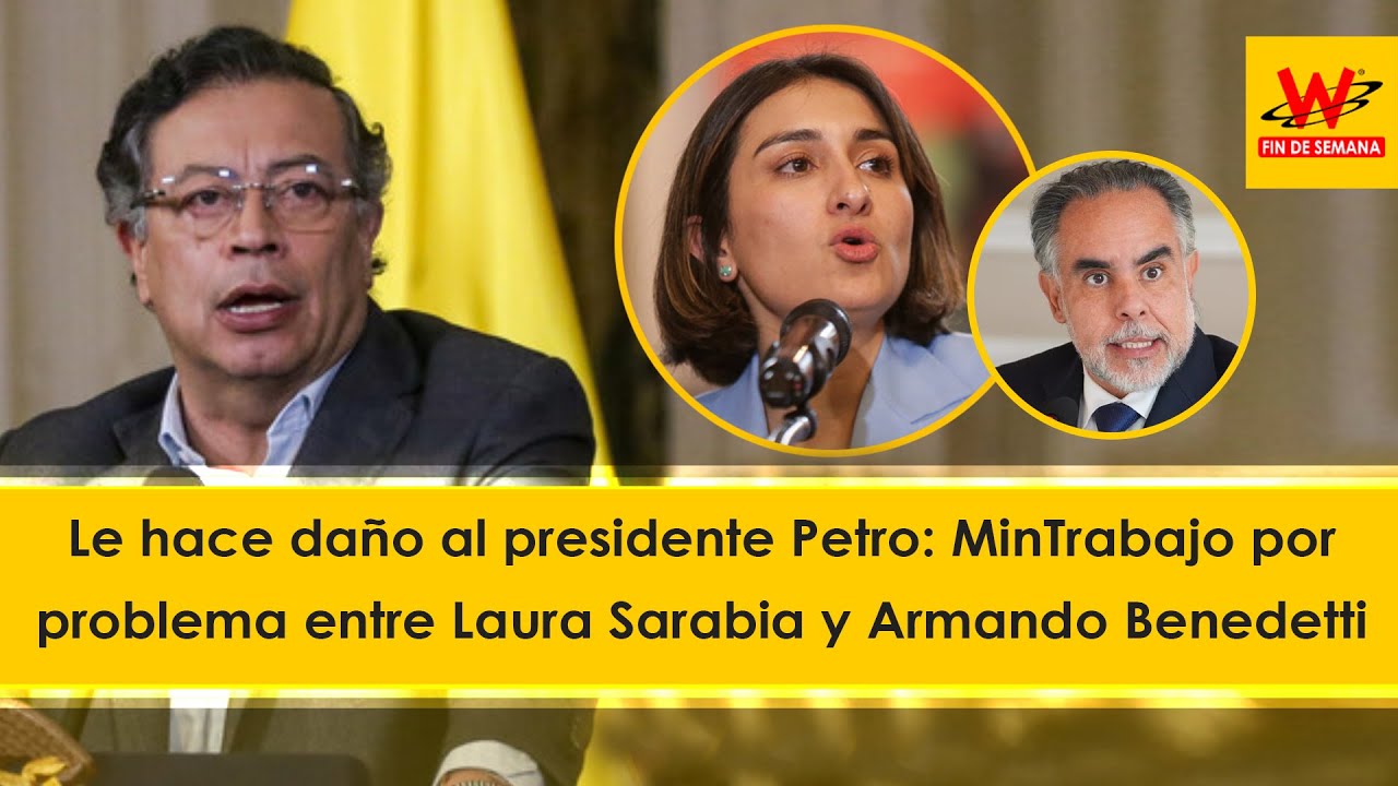 Le hace daño al presidente Petro: MinTrabajo por problema entre Laura Sarabia y Armando ...