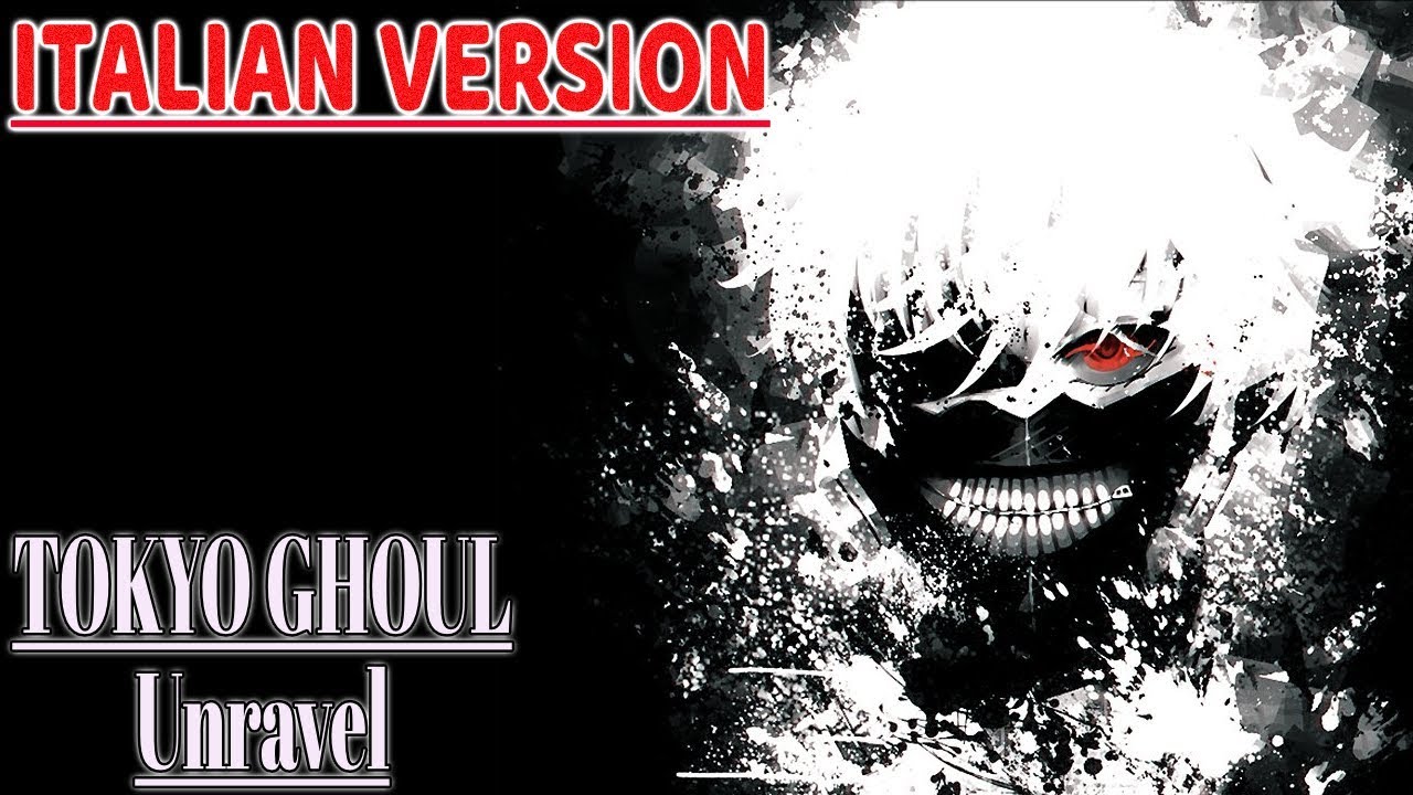 【UNRAVEL】TOKYO GHOUL Sigla \ Opening [Italian Version] - YouTube