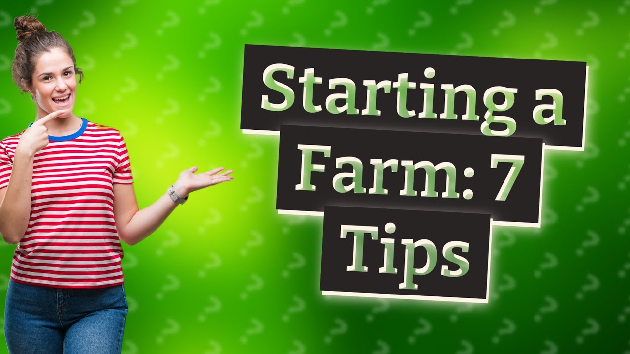 How Can I Start a Farm? 7 Essential Tips for Beginners - YouTube