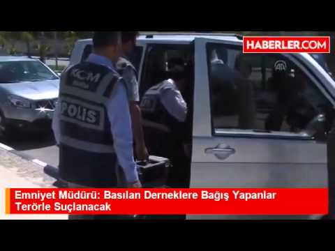 Emniyet Müdürü  Basılan Derneklere Bağış Yapanlar Terörle Suçlanacak   Haberler com