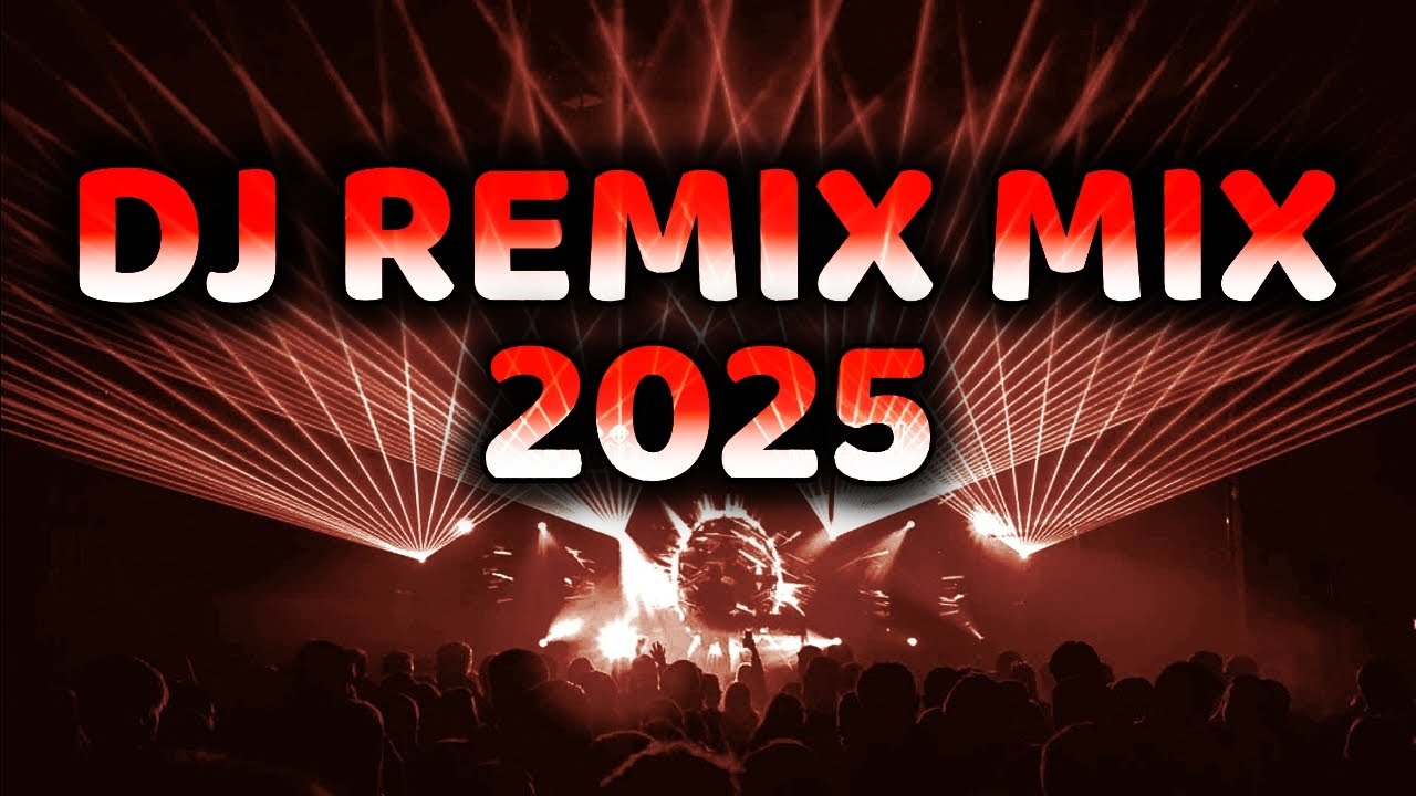 DJ REMIX 2025 - Remixes & Mashups of Popular Songs 2025 | DJ Remix Club ...