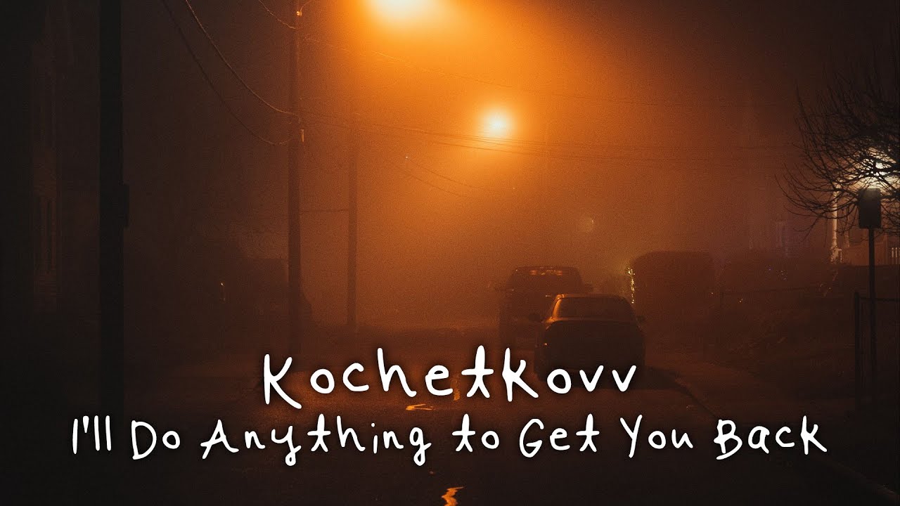 Kochetkovv - I'll Do Anything to Get You Back (ft. Sølace) - YouTube