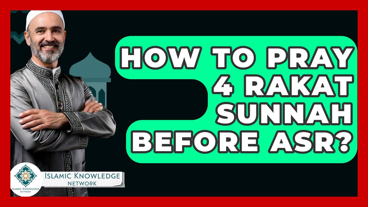 How To Pray 4 Rakat Sunnah Before Asr? - Islamic Knowledge Network ...