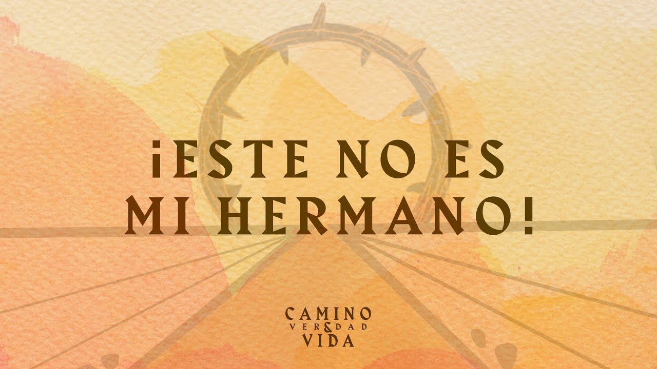 ¡Este no es mi hermano! - Camino, Verdad y Vida - YouTube