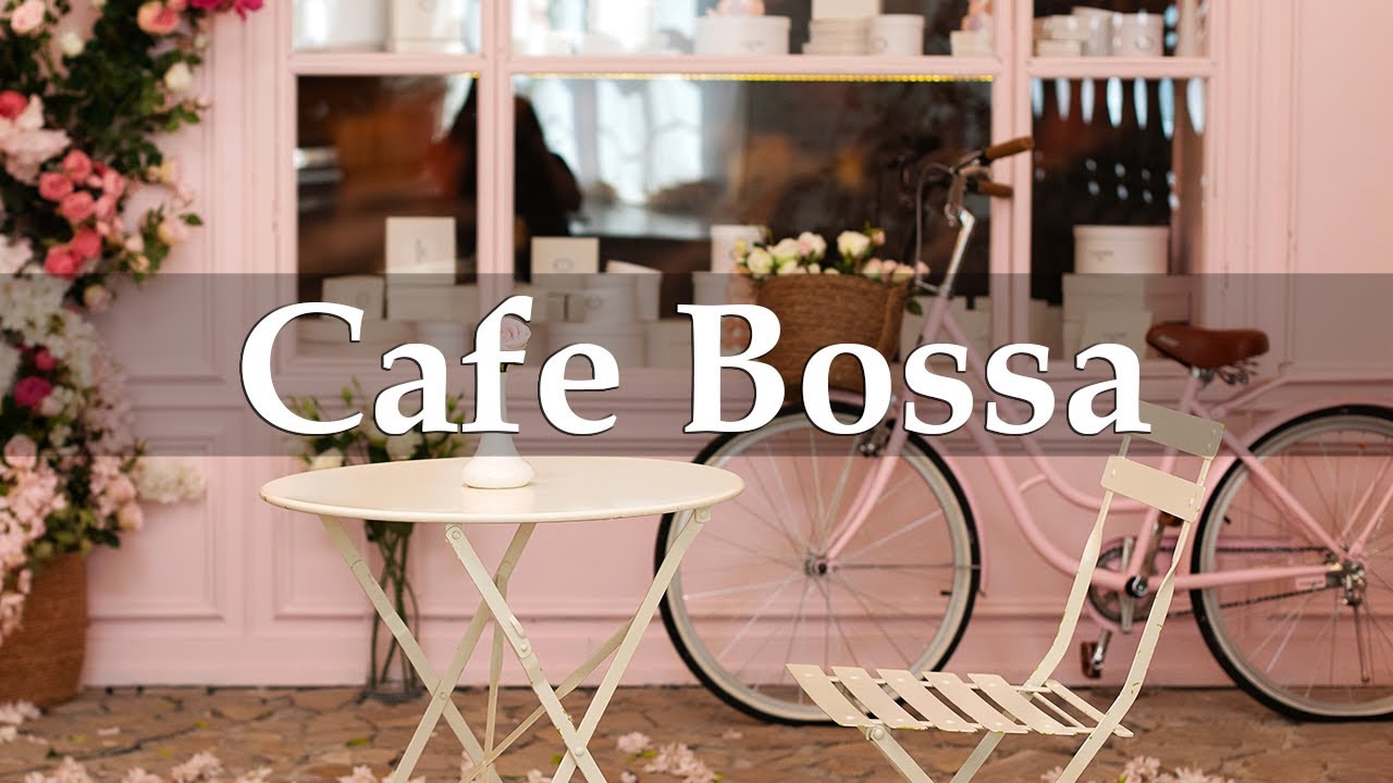 Cafe Bossa - Morning Bossa Nova and Positive Jazz Music - YouTube