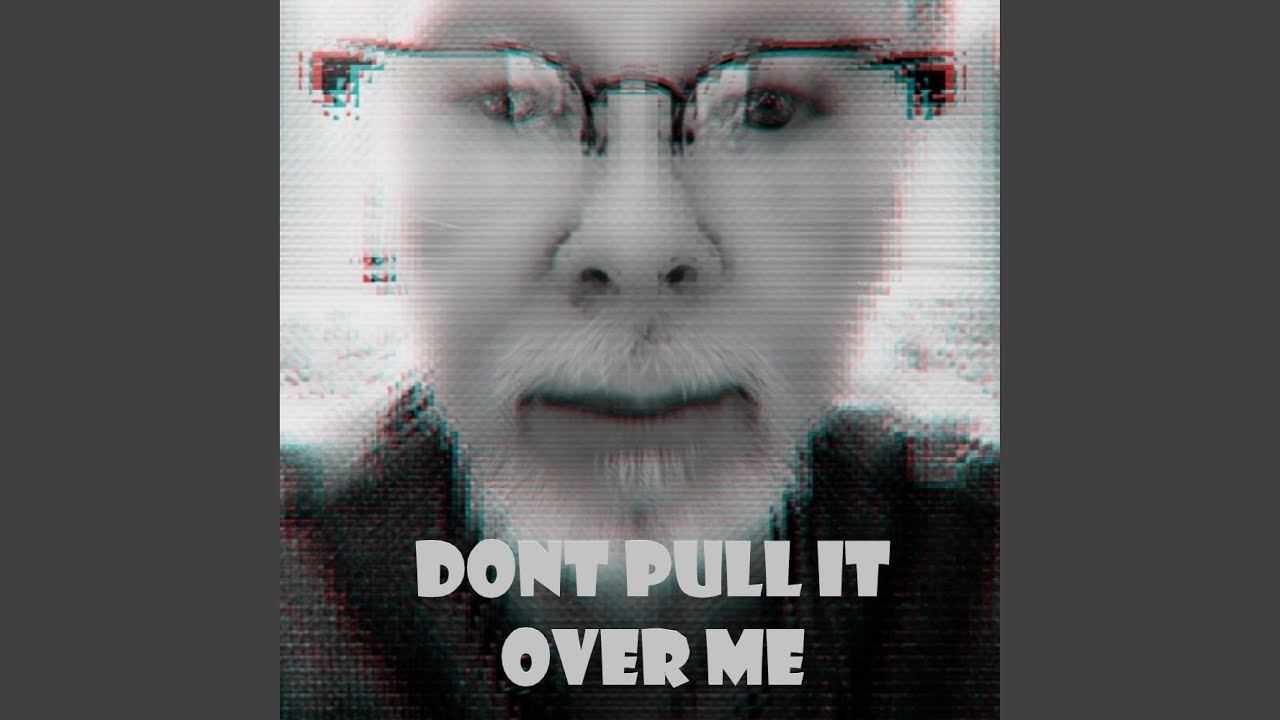 Don't Pull It Over Me - YouTube