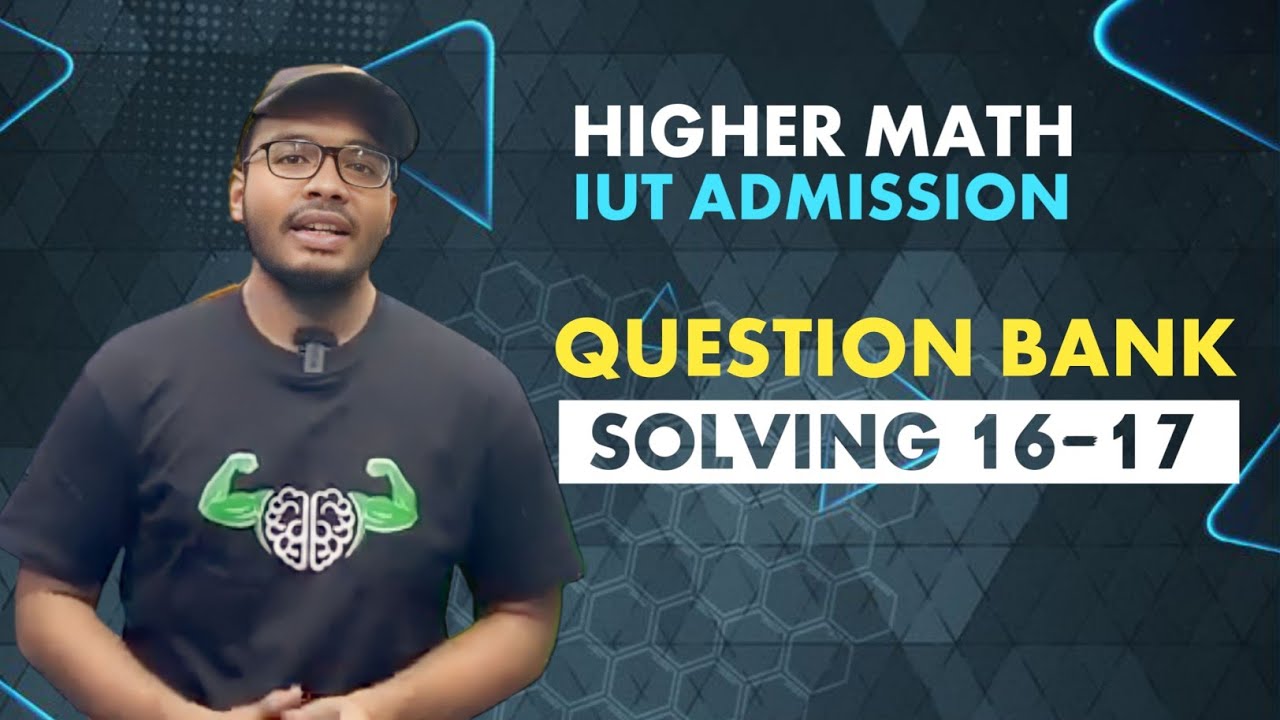 IUT Admission | Higher Math | Question Bank Solving 16-17 - YouTube