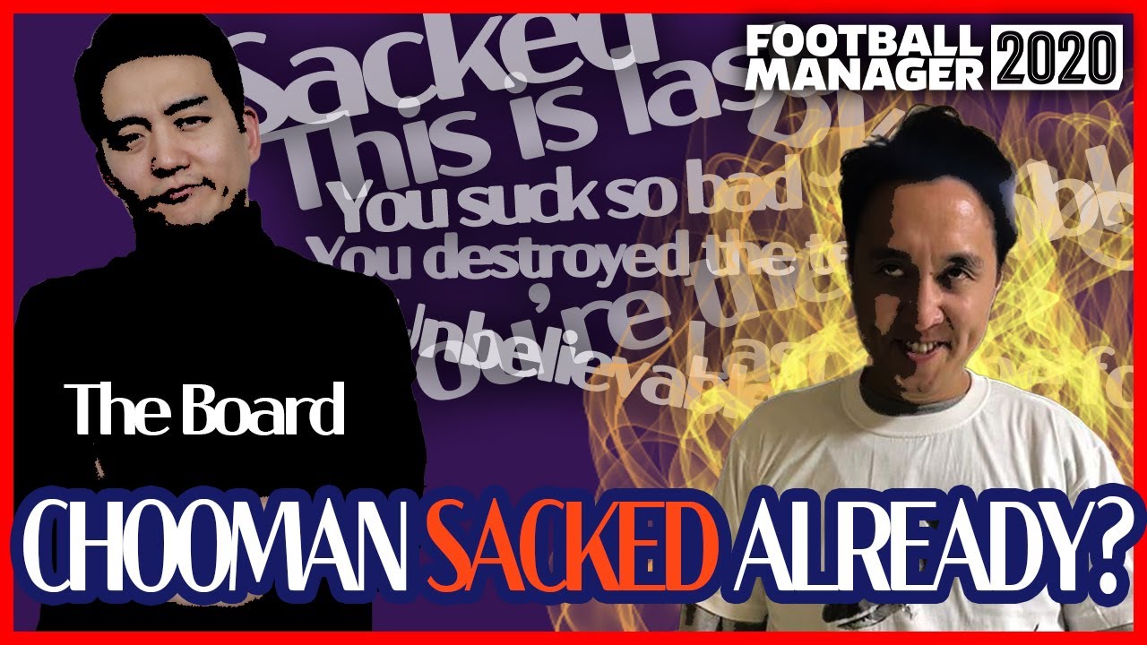 [Football Manager 20] Chooman's sacked already? The board visits to ...