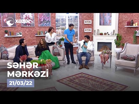 Səhər Mərkəzi -  Nadir Qafarzadə, Günay İbrahimli, Ceyhun Qala   21.03.2022