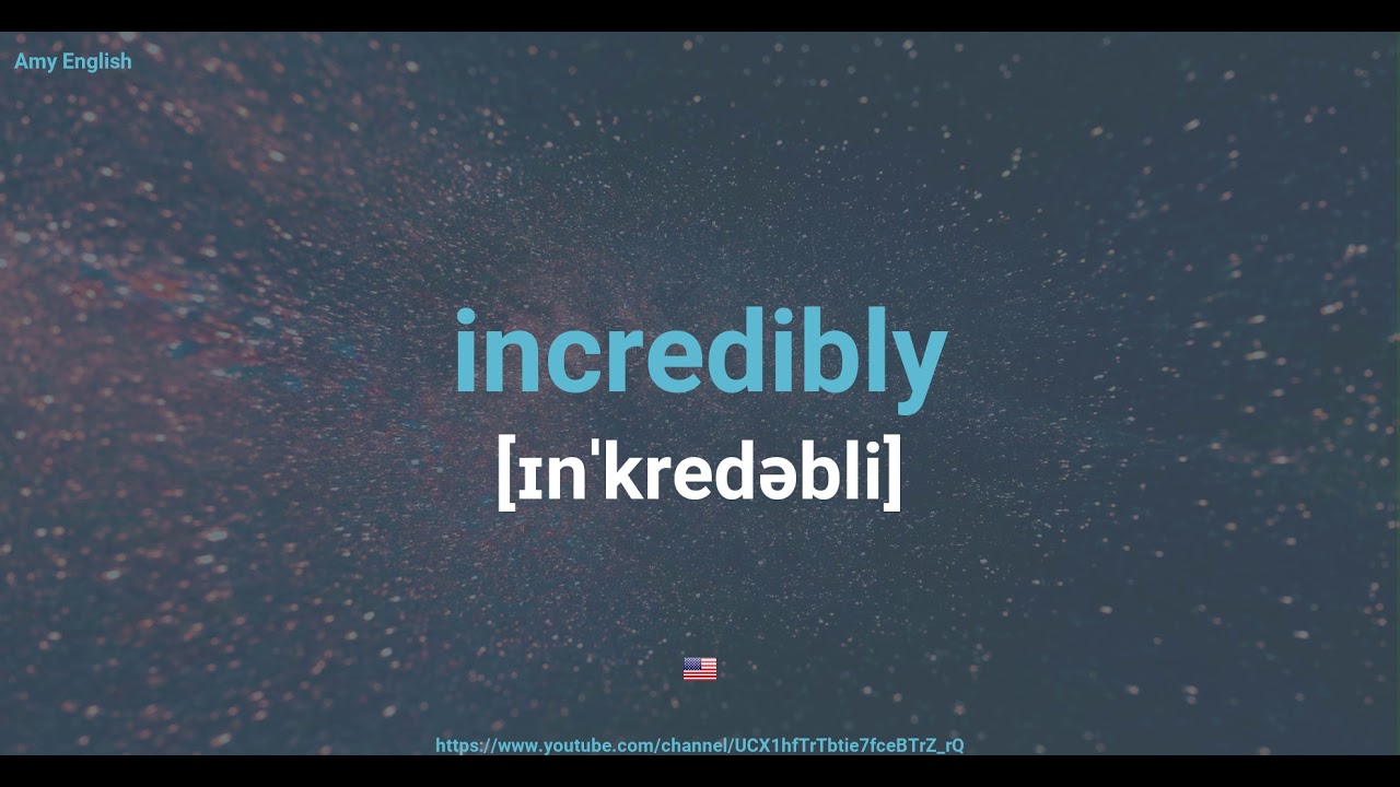 How To Pronounce Incredibly - YouTube