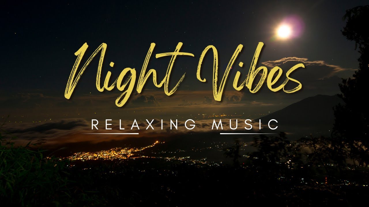 Relaxing Music - Night Vibes - chill music - meditation music - YouTube