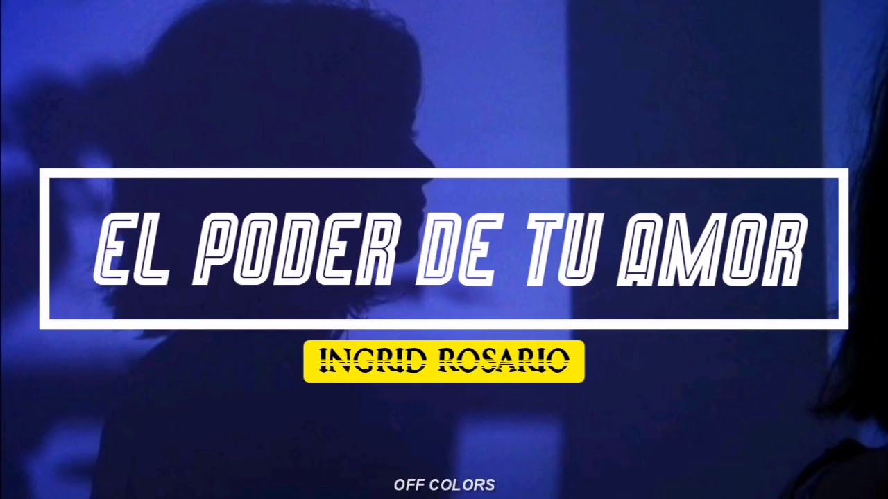 El Poder de tu Amor - Ingrid Rosario (Letra) - YouTube