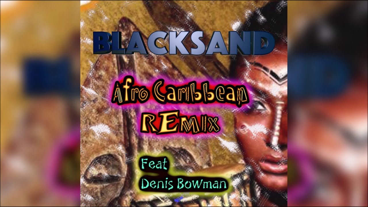 Blacksand Feat. Denis Bowman - Afro Caribbean (Remix) "2018 Soca" (St ...