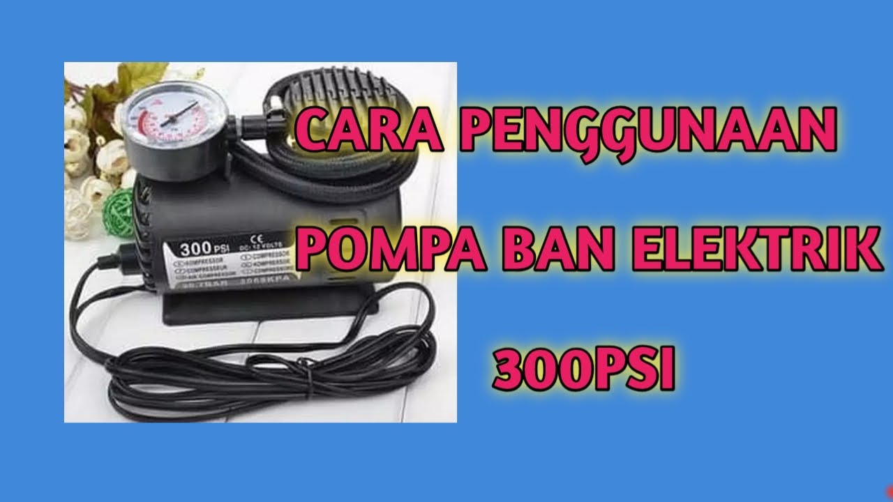 CARA PENGGUNAAN POMPA BAN ELEKTRIK 300PSI - YouTube