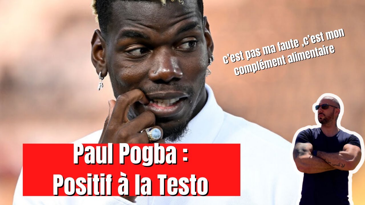 DOPAGE : PAUL POGBA POSITIF À LA TESTOSTERONE ! La faute à un ...