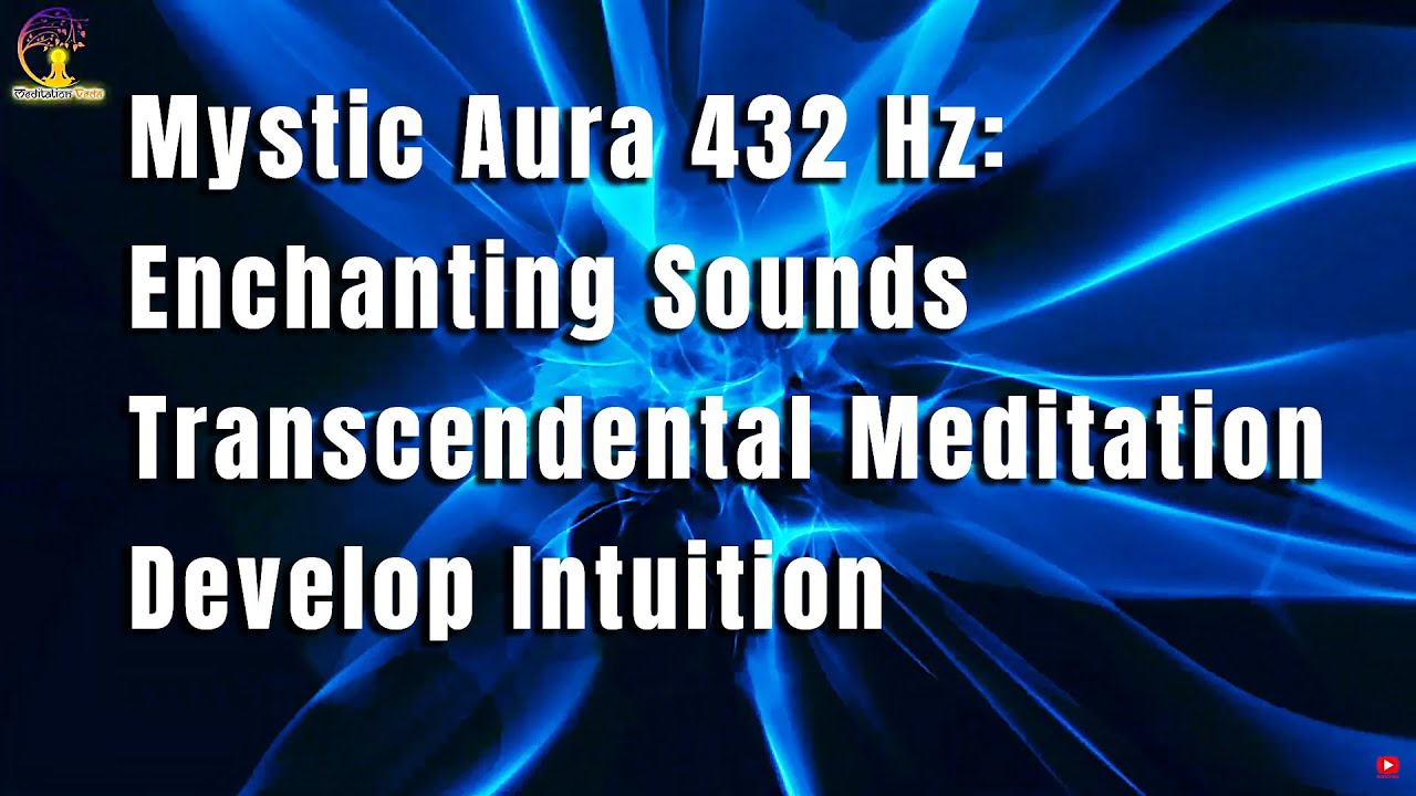 Mystic Aura 432 Hz: Enchanting Sounds for Transcendental Meditation and ...