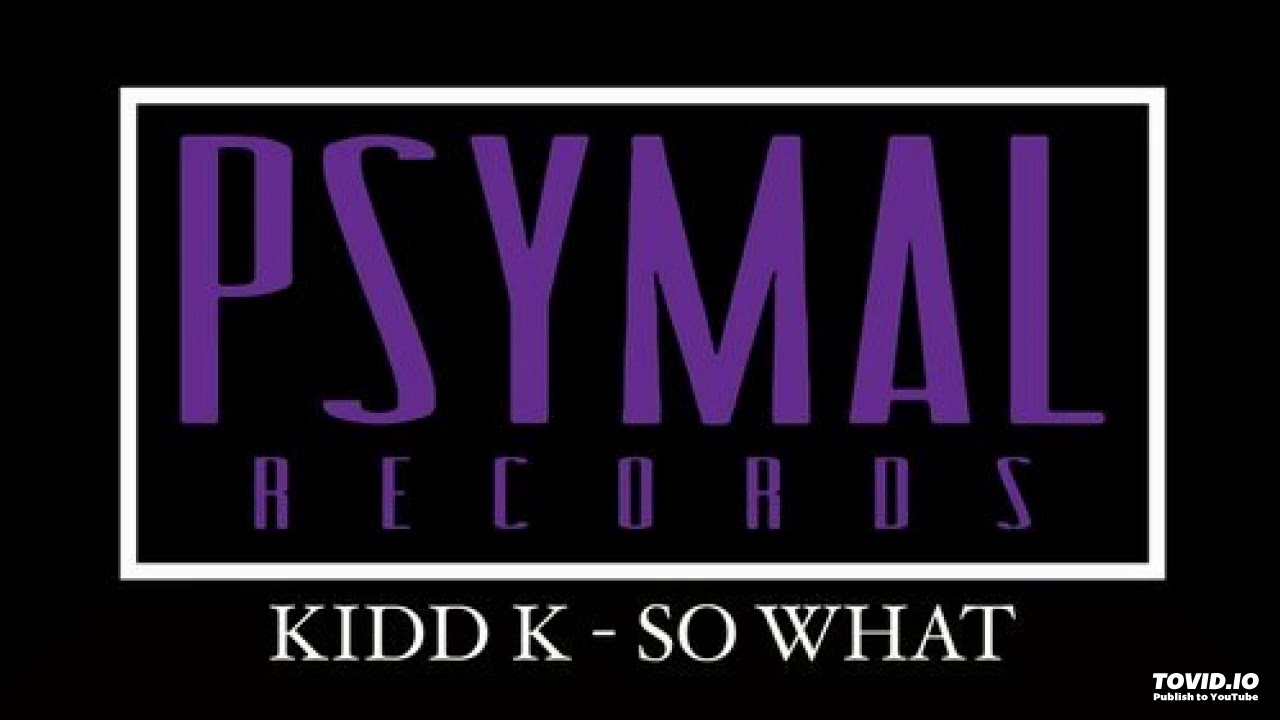 Kidd K So What (Original Mix) - YouTube