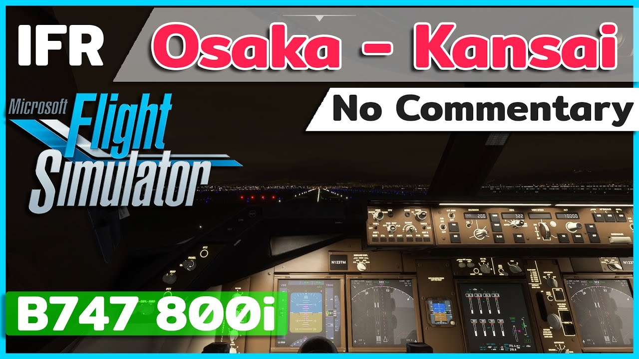 โอซากะ - คันไซ - B747 800i - บินตอนกลางคืนด้วย IFR - Microsoft Flight ...