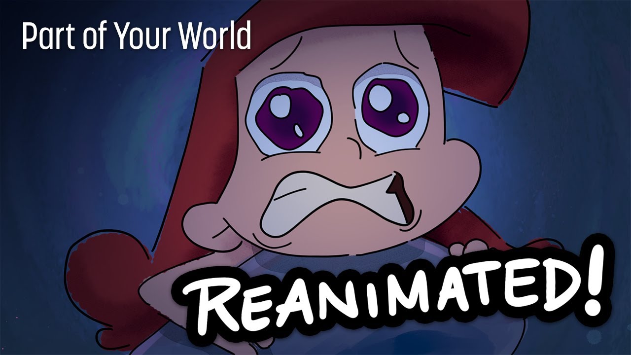Part of Your World REANIMATED! (2 of 2) - YouTube