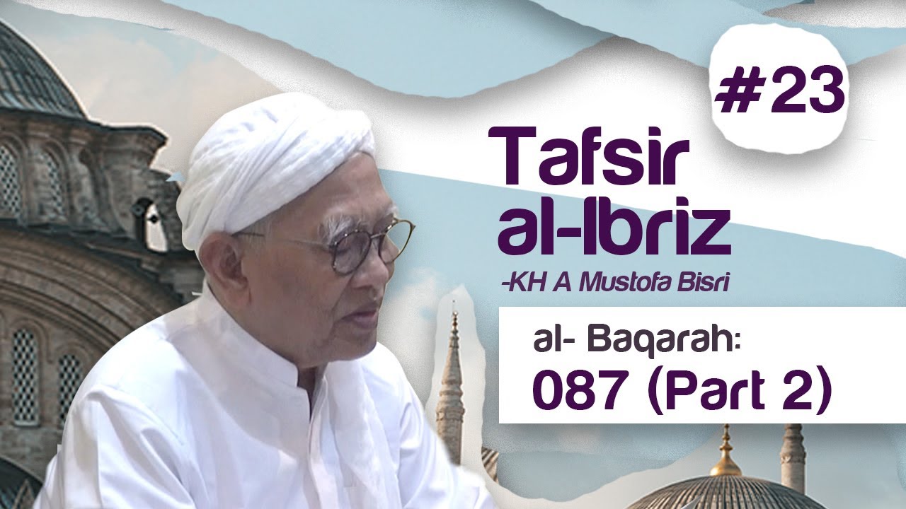 #23 Kajian Tafsir Al-Ibriz | Al Baqoroh 87 | KH A Mustofa Bisri Part 2 ...