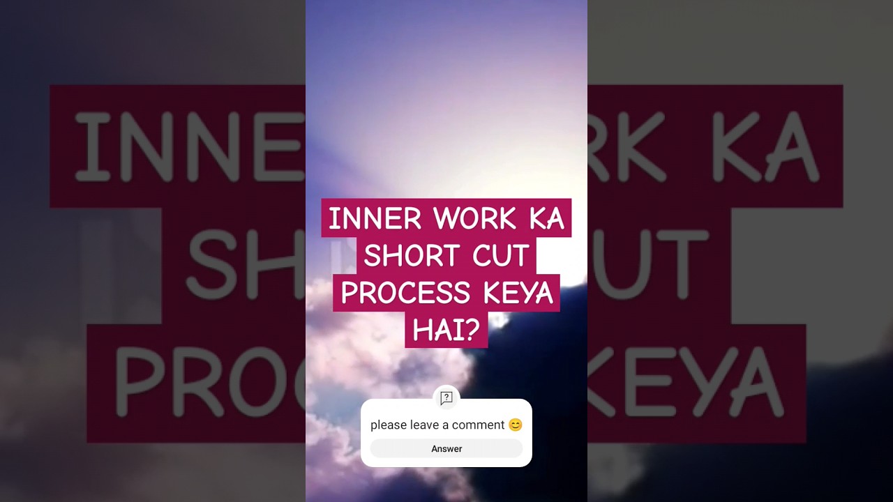 WHAT IS THE EASY AND SHORT CUT PROCESS OF DOING INNER WORK?# ...