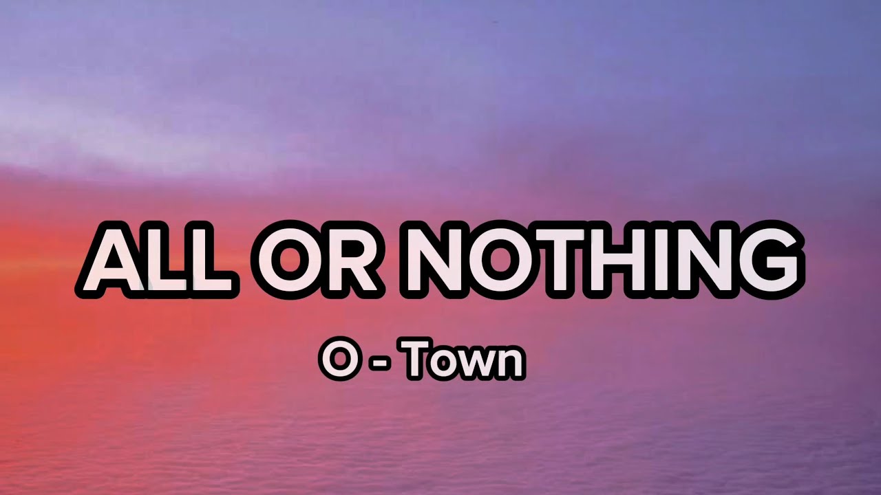 All Or Nothing - O-Town (Lyrics) - YouTube