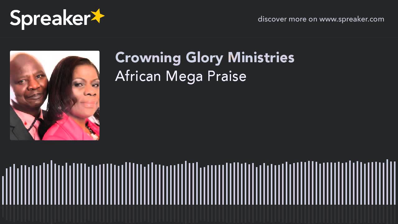 African Mega Praise (part 1 of 4, made with Spreaker) - YouTube