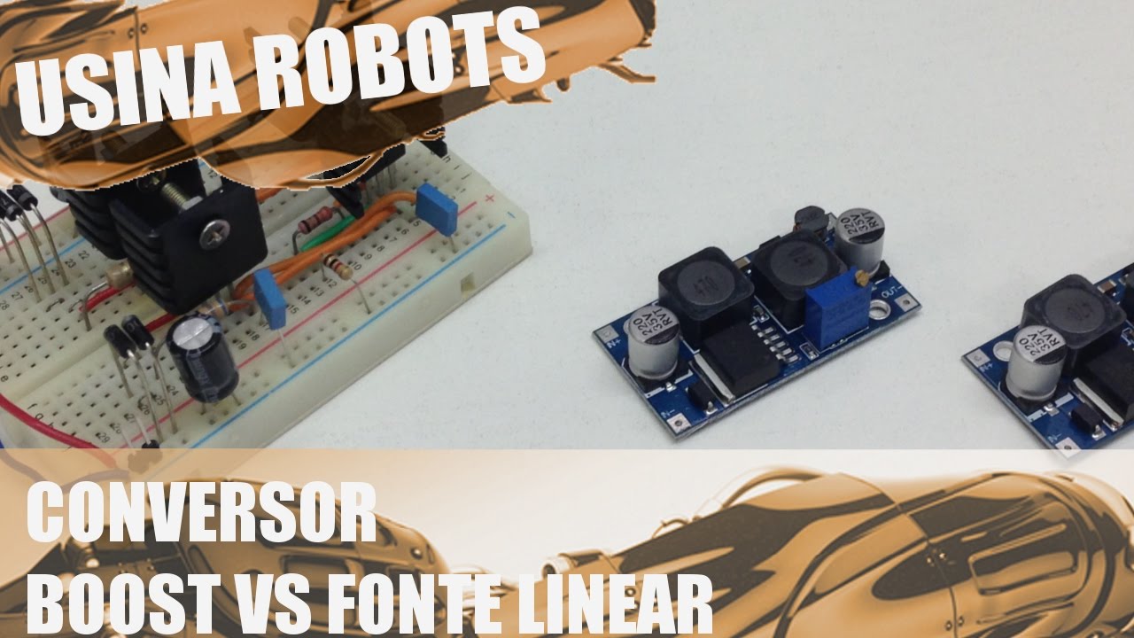 CONVERSOR BUCK/BOOST vs FONTE LINEAR | Usina Robots US-2 #020 - YouTube